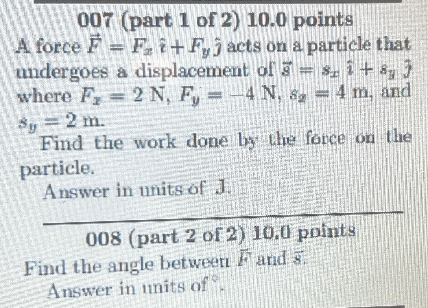 Solved 007 (part 1 ﻿of 2) 10.0 ﻿points A force | Chegg.com