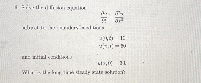 Solved 6. Solve the diffusion equation ∂t∂u=∂x2∂2u subject | Chegg.com