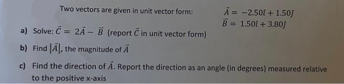 Solved Two vectors are given in unit vector form: | Chegg.com