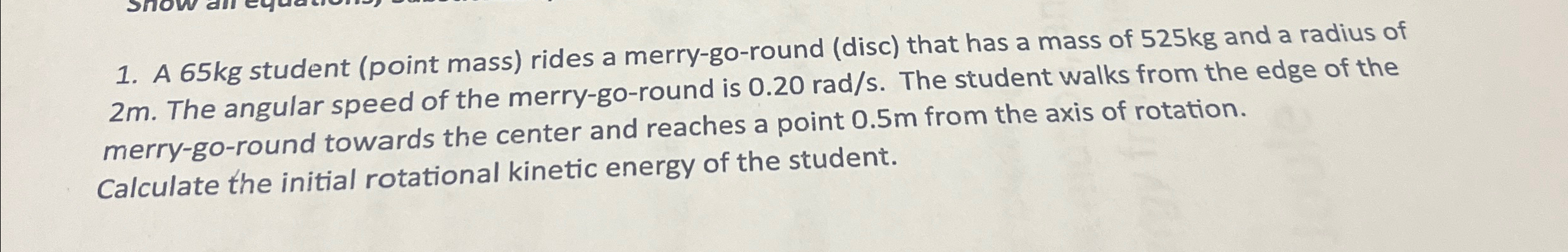 Solved A 65kg ﻿student (point mass) ﻿rides a merry-go-round | Chegg.com