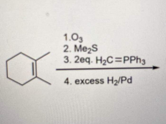 Solved 1.03 2. Mezs 3. 2eq. H2C=PPh3 4. excess H2/Pd | Chegg.com