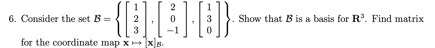 Solved Consider the set B={[123],[20-1],[130]}. ﻿Show that B | Chegg.com