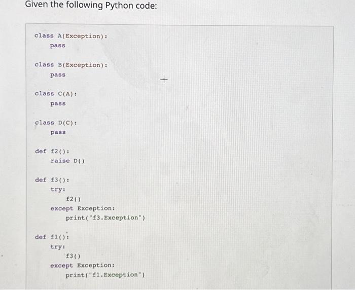 Solved Given the following Python code: class A (Exception): | Chegg.com