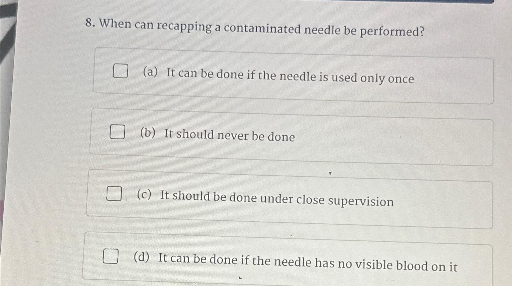 Solved When can recapping a contaminated needle be | Chegg.com