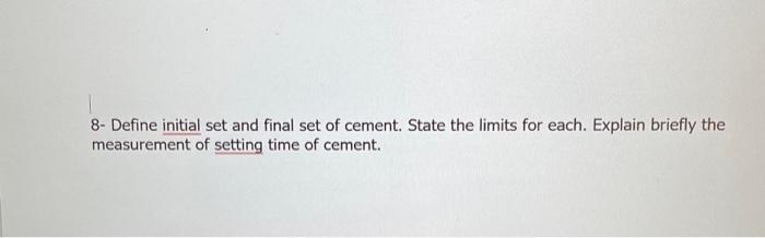 Solved 8- Define initial set and final set of cement. State | Chegg.com