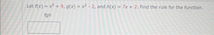 Solved Let f(x)=x3+9,g(x)=x2−2, and h(x)=7x+2. Find the rule | Chegg.com