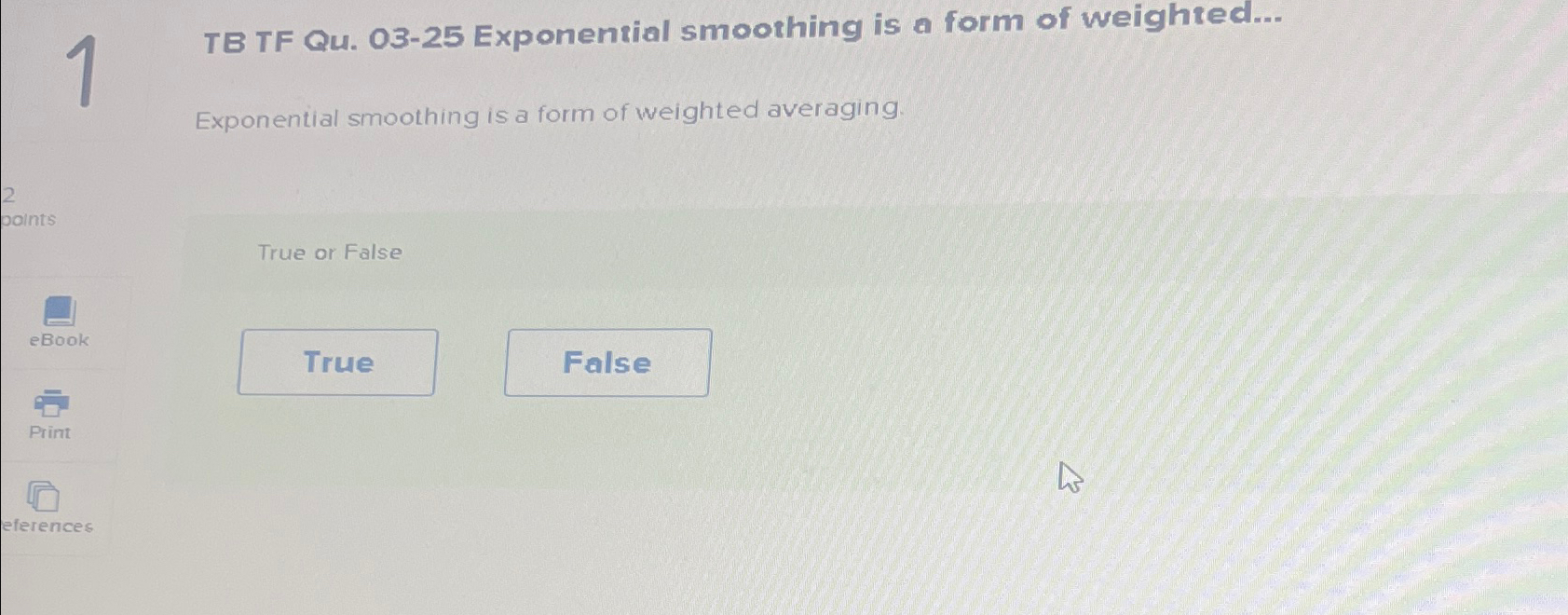 Solved 1TB TF Qu. 03-25 ﻿Exponential smoothing is a form of | Chegg.com