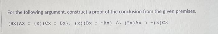 Solved For the following argument, construct a proof of the | Chegg.com