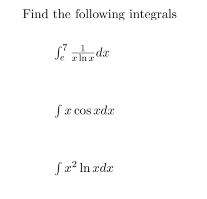 Solved Find the following integrals ſ x cos xdx S x2 ln xdx | Chegg.com