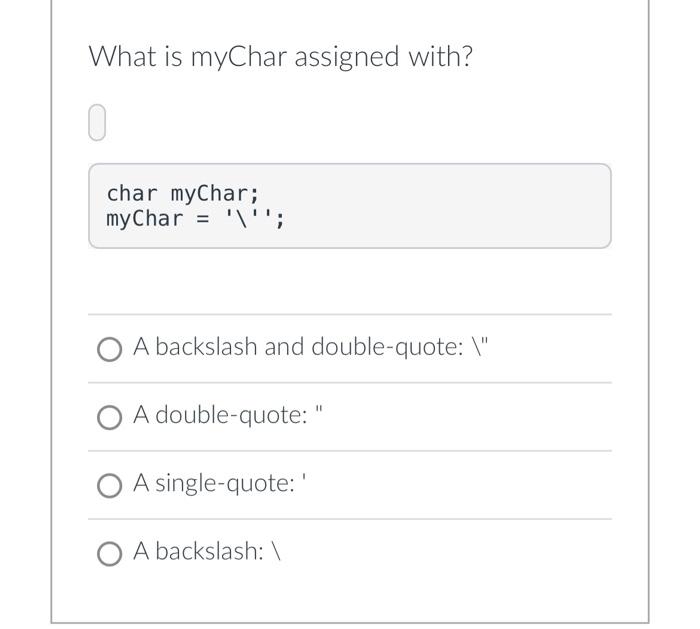 Solved What is myChar assigned with? char myChar; myChar = | Chegg.com