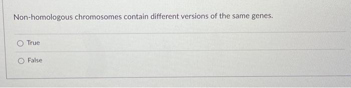Solved Non-homologous chromosomes contain different versions | Chegg.com