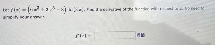Solved Let f(x)=(6x3+2x5−8)ln(3x). Find the derivative of | Chegg.com