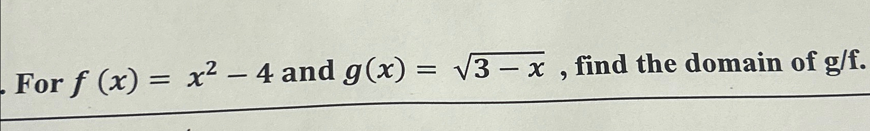 Solved For f(x)=x2-4 ﻿and g(x)=3-x2, ﻿find the domain of gf. | Chegg.com