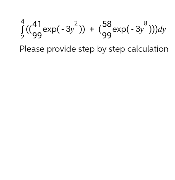 Solved ∫24((4199exp(-3y2))+(5899exp(-3y8)))dyPlease provide | Chegg.com