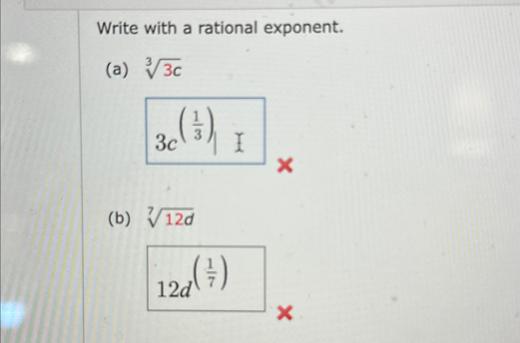 Solved Write with a rational exponent.(a) 3c3(b) 12d7 | Chegg.com
