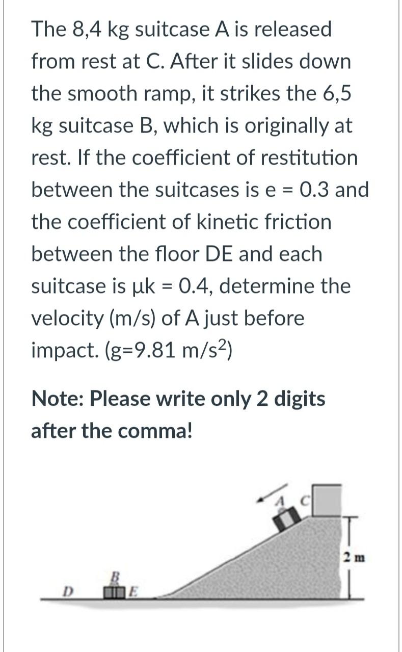 Solved The 8,4 kg suitcase A is released from rest at C. | Chegg.com