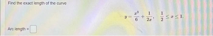 Solved Find the exact length of the curve Arc length= = y = | Chegg.com