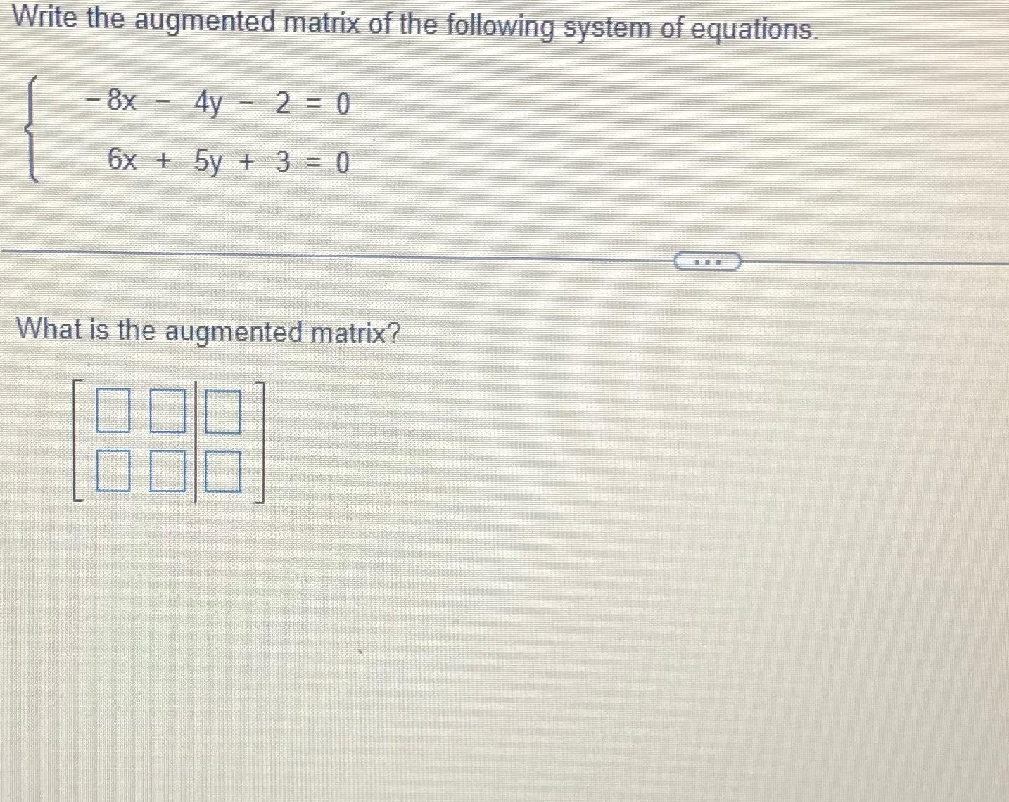 Solved Write the augmented matrix of the following system of | Chegg.com