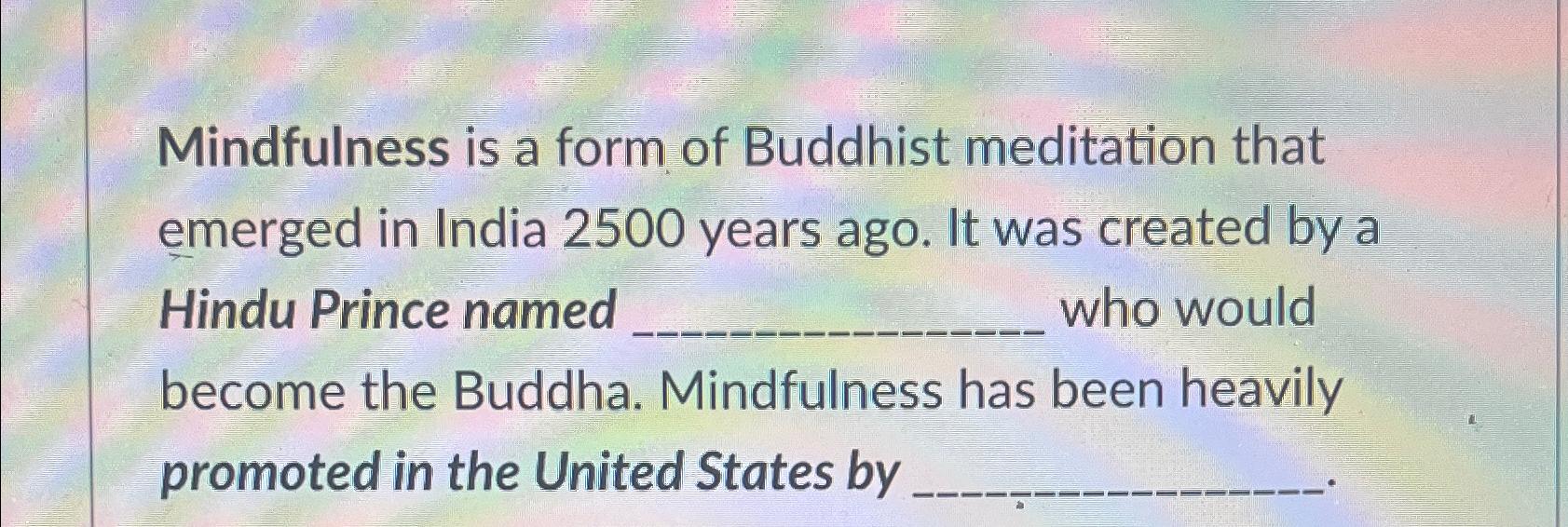 Solved Mindfulness is a form of Buddhist meditation that | Chegg.com