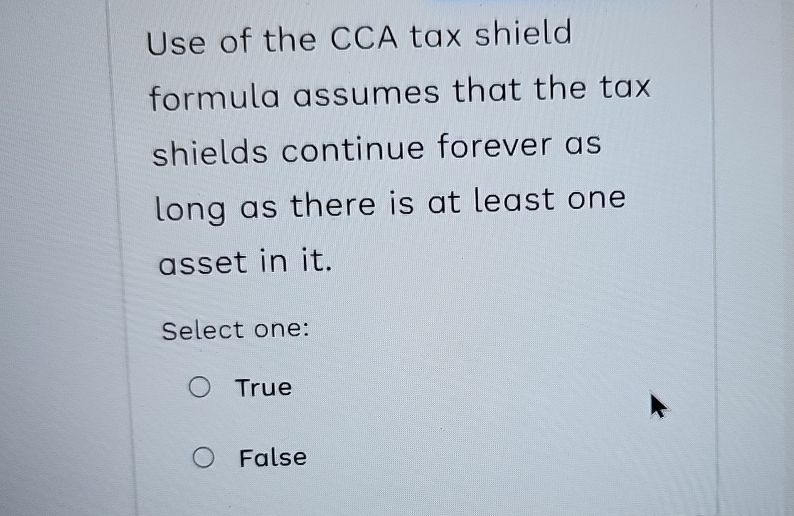 Solved Use of the CCA tax shield formula assumes that the | Chegg.com