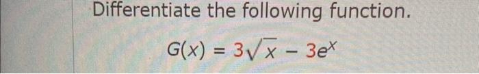 Solved Differentiate the following function. G(x)=3x−3ex | Chegg.com