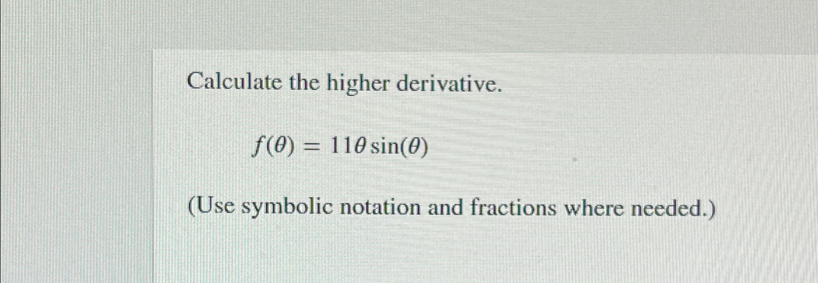 Solved Calculate the higher derivative.f(θ)=11θsin(θ)(Use | Chegg.com