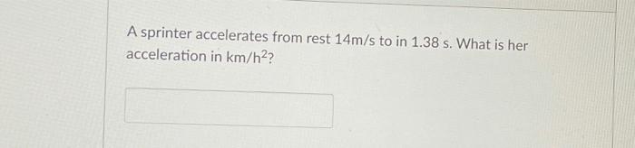 Solved A sprinter accelerates from rest 14m/s to in 1.38 s. | Chegg.com