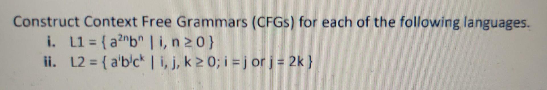 Solved Construct Context Free Grammars (CFGS) for each of | Chegg.com