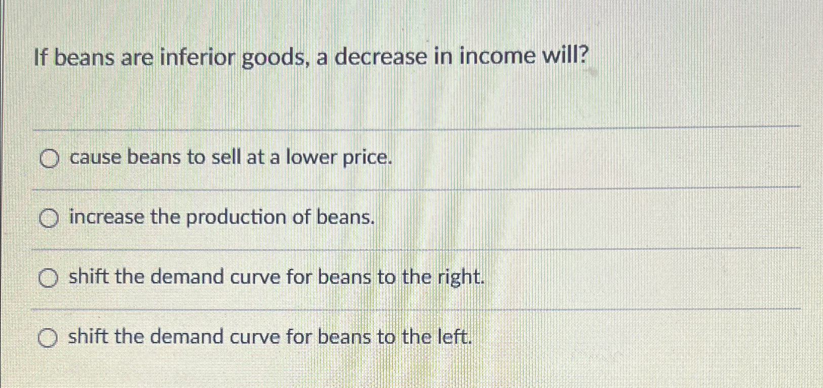 Solved If beans are inferior goods, a decrease in income | Chegg.com