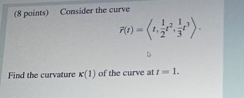 Solved ( 8 points) Consider the curve r(t)= t,21t2,31t3 | Chegg.com
