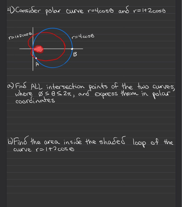 Solved 2) Consider polar curre r=4coso and r=1+2 caso r=1+2 | Chegg.com