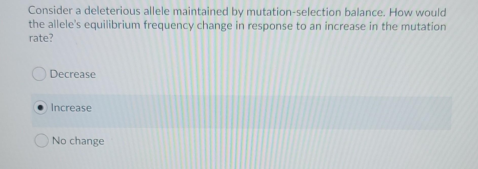Solved Consider a deleterious allele maintained by | Chegg.com