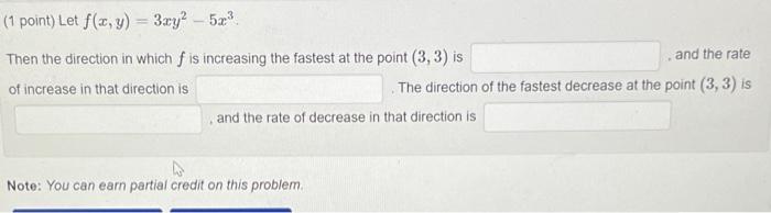 Solved (1 point) Let f(x,y)=3xy2−5x3. Then the direction in | Chegg.com