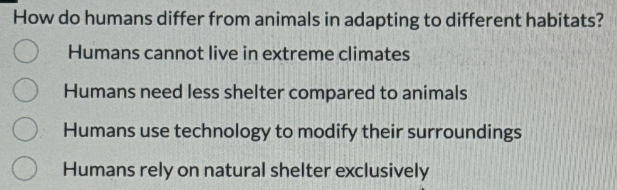 Solved How do humans differ from animals in adapting to | Chegg.com