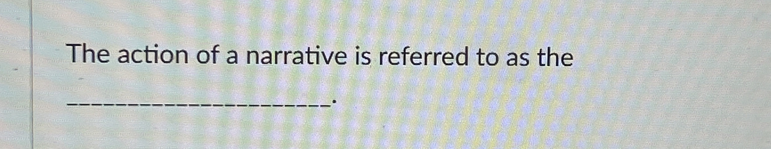 Solved The action of a narrative is referred to as the | Chegg.com