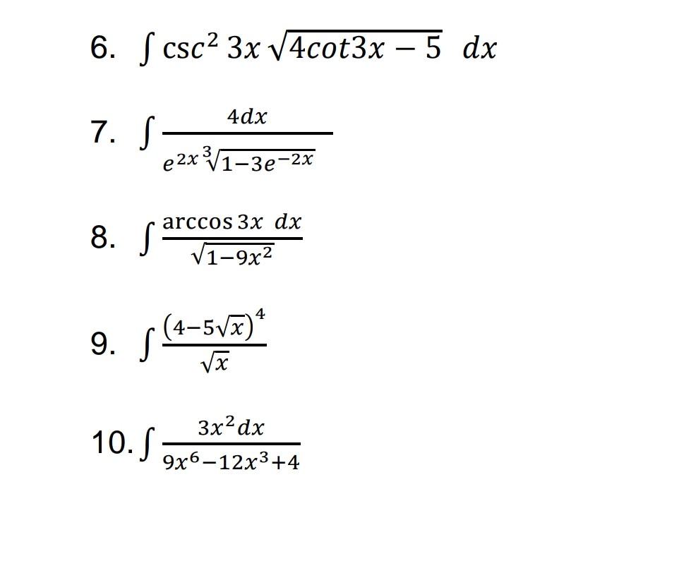 Solved 6. S csc 3x V4cot3x – 5 dx 4dx 7. S 3 e2x V1-3e-2x 8. | Chegg.com