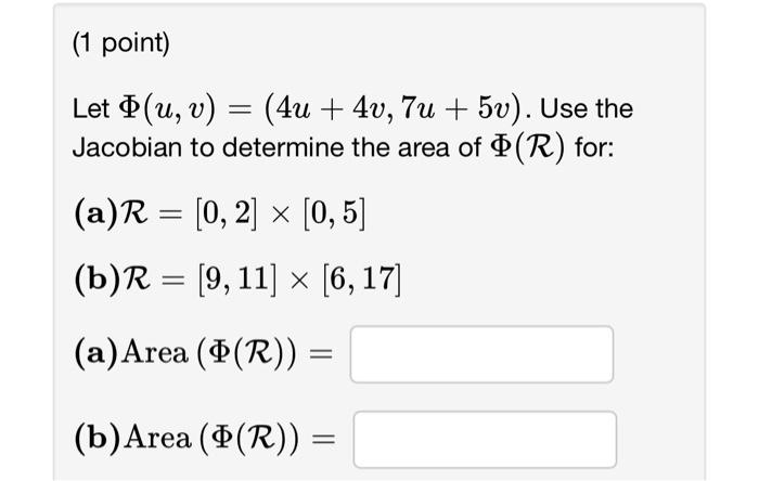 Solved Let Φ(u,v)=(4u+4v,7u+5v). Use the Jacobian to | Chegg.com Solved Let Φ(u,v)=(4u+4v,7u+5v). Use the Jacobian to | Chegg.com