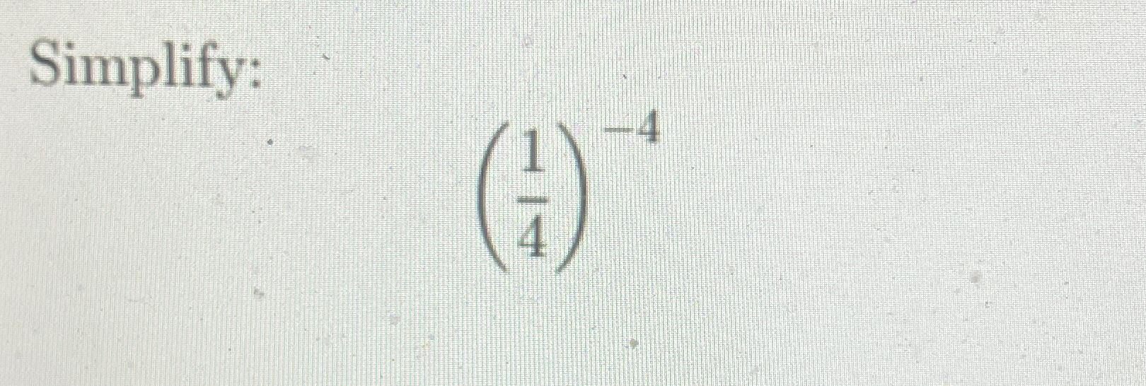 Solved Simplify:(14)-4 | Chegg.com