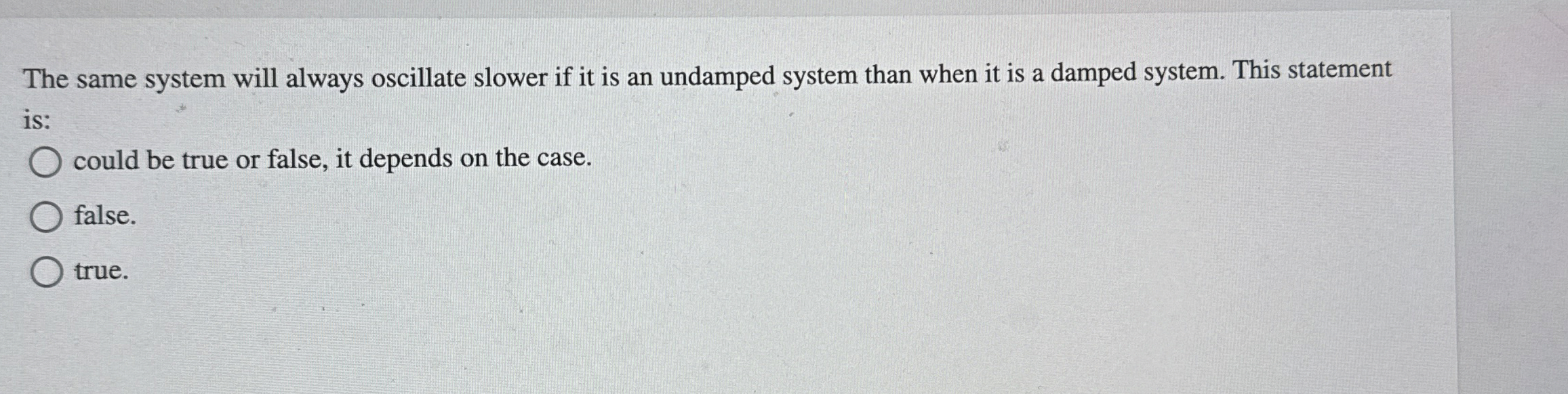 Solved The same system will always oscillate slower if it is | Chegg.com