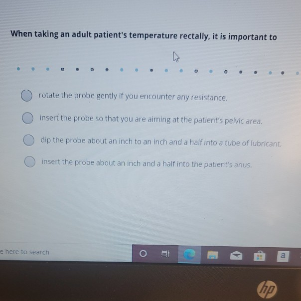 Solved When taking an adult patient's temperature rectally, | Chegg.com