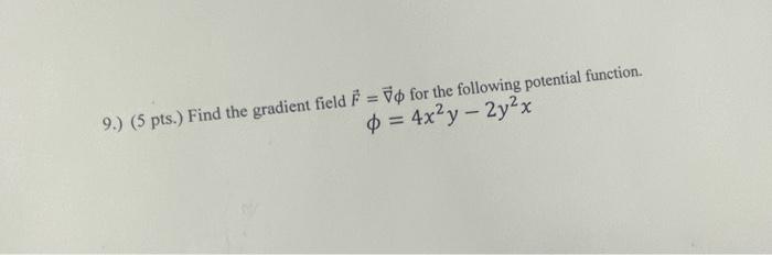 Solved 9.) (5 pts.) Find the gradient field F=∇ϕ for the | Chegg.com