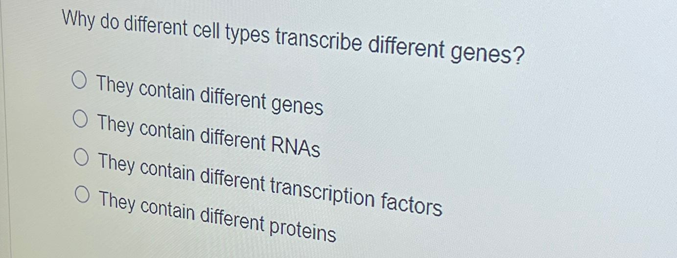 Solved Why do different cell types transcribe different | Chegg.com