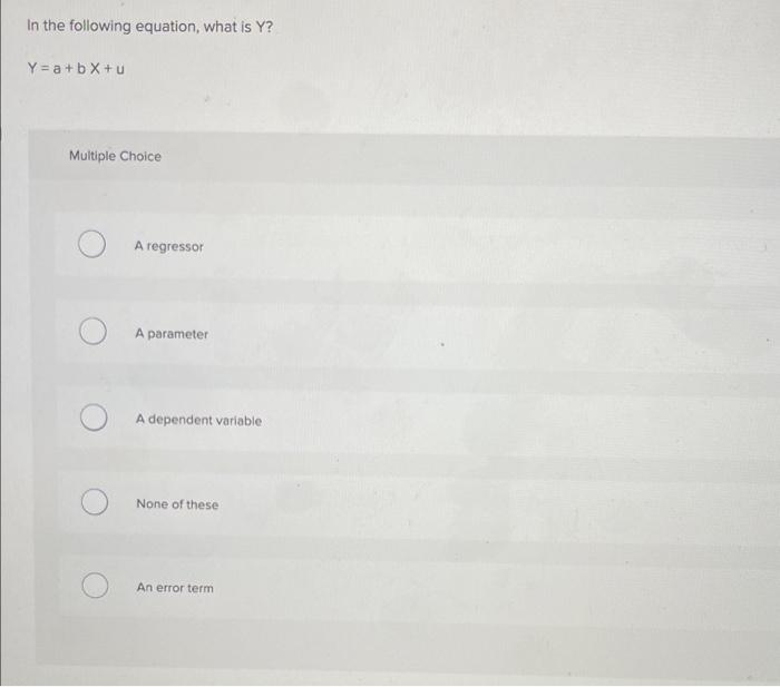 Solved In the following equation, what is Y? Y=a+bX+u | Chegg.com
