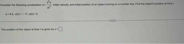 Solved Consider the foliowing acceleration a=dt2d2s, initial | Chegg.com