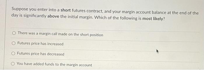 Solved Suppose you enter into a short futures contract, and | Chegg.com