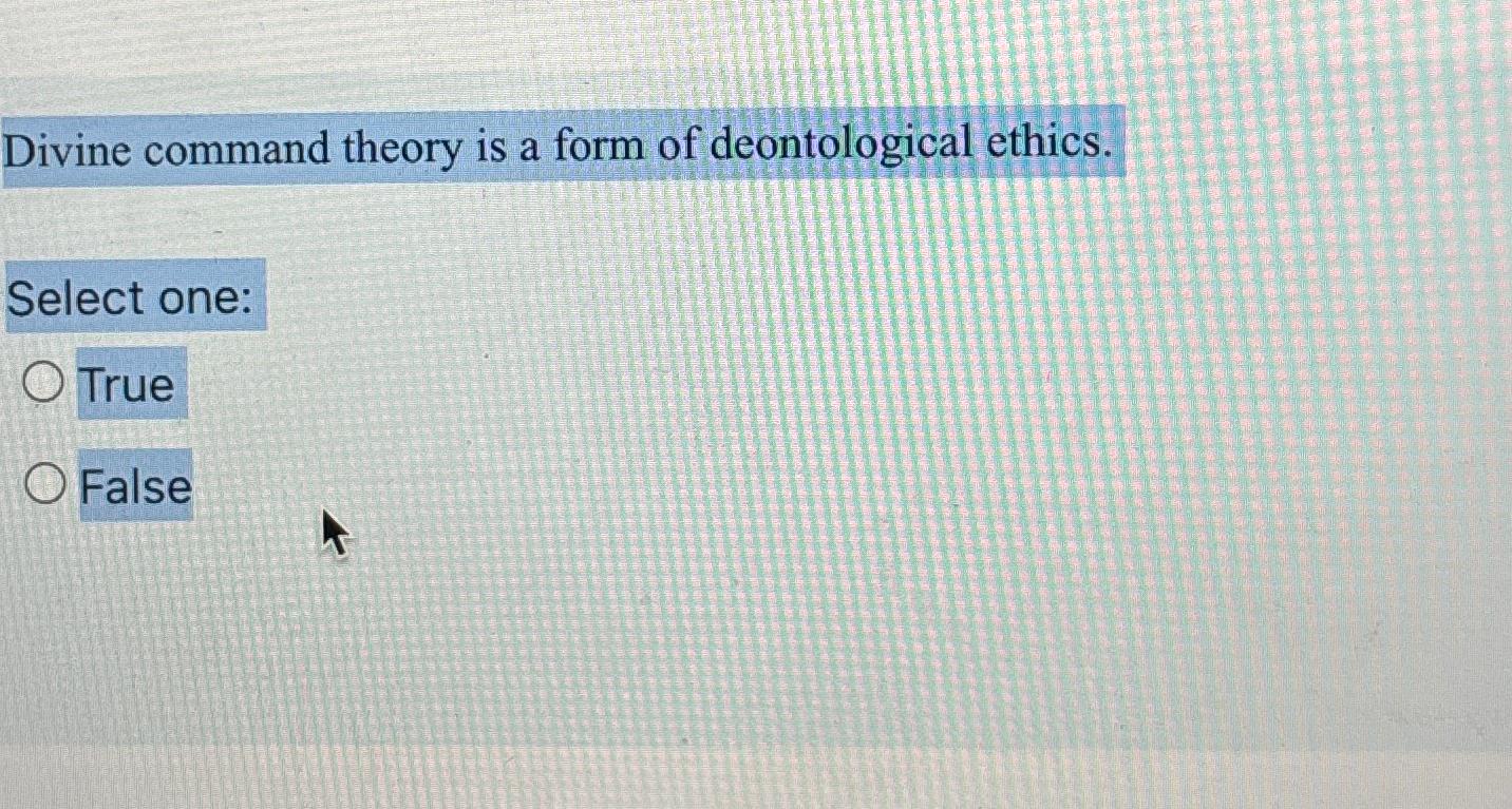 Solved Divine command theory is a form of deontological | Chegg.com