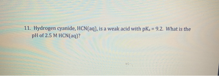 Solved 11. Hydrogen cyanide, HCN(aq), is a weak acid with pK | Chegg.com