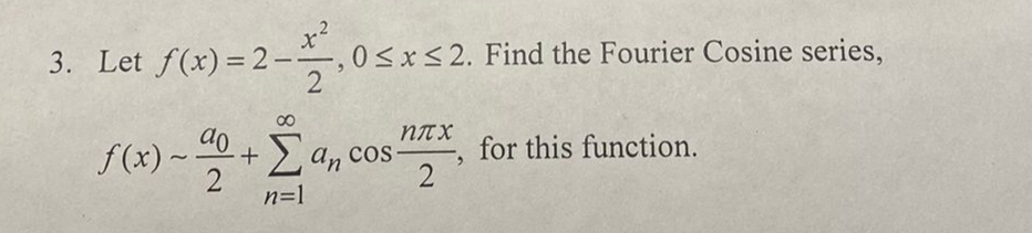 Solved Let f(x)=2-x22,0≤x≤2. ﻿Find the Fourier Cosine | Chegg.com