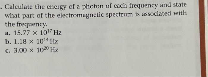 Solved Calculate the energy of a photon of each frequency | Chegg.com