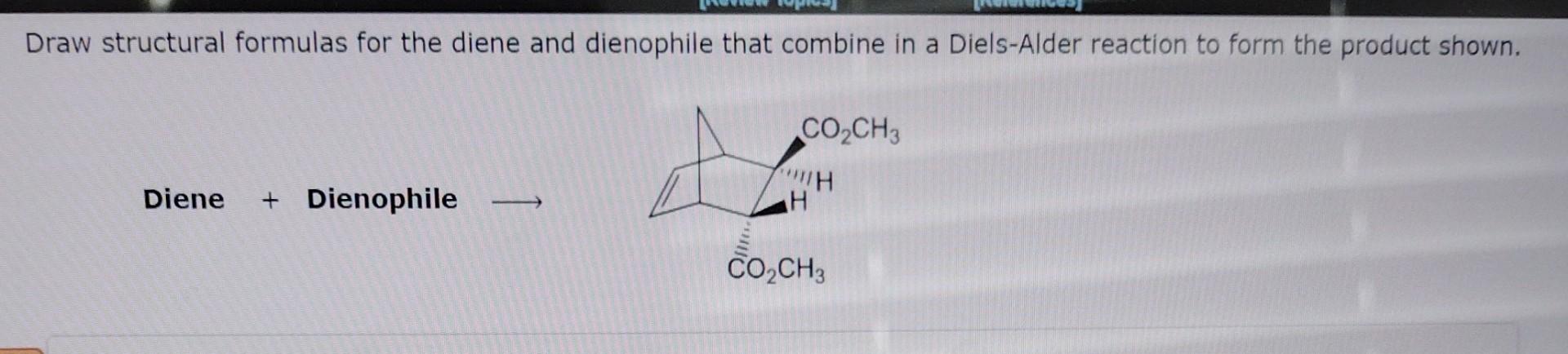 Solved Diene + Dienophile Draw a structural formula for the | Chegg.com